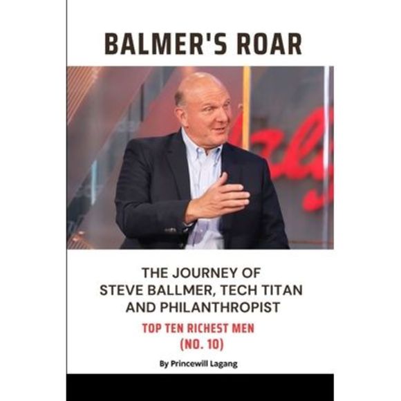 Princewill Lagang | Other | Balmers Roar The Journey Of Steve Ballmer Tech Titan And ...